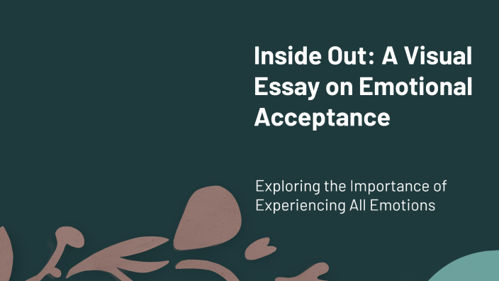 Inside Out: A Visual Essay on Emotional Acceptance by Tien D on Prezi