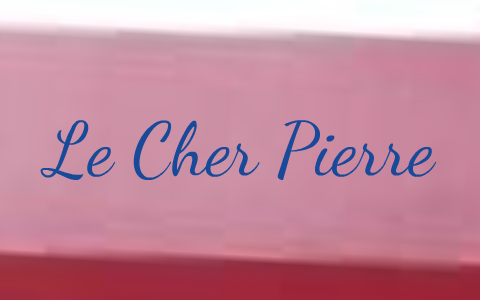 LE CHER PIERRE by chrissy s on Prezi