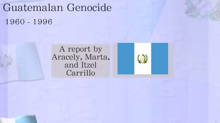 Guatemalan Genocide by Itzel Carrillo Pablo on Prezi
