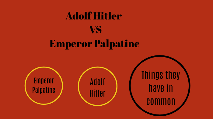 Adolf Hitler VS Emperor Palpatine by Grace Myersmith on Prezi