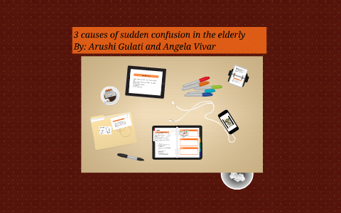 3 causes of sudden confusion in the elderly by Arushi Gulati on Prezi