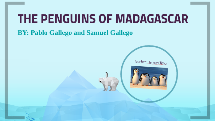 THE PENGUINS OF MADAGASCAR by samuel white on Prezi