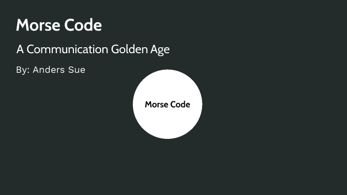 Morse Code: A Communication Golden Age by Anders Sue on Prezi