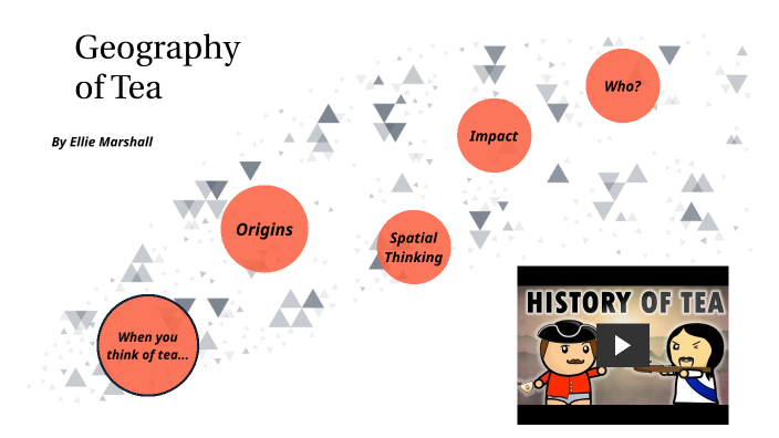 Geography of Tea by ELIANA MARSHALL on Prezi