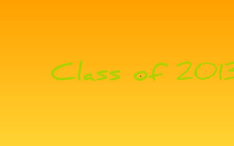 Class of 2013 by Jada Pickens on Prezi