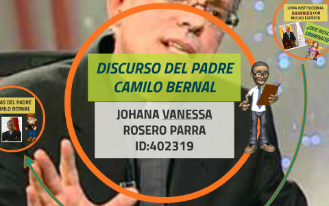 DISCURSO DEL PADRE CAMILO BERNAL by Vânêssä Rösërö on Prezi