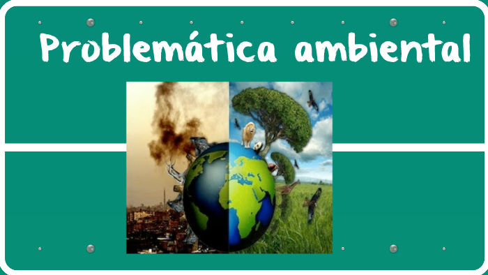 Problemática ambiental by Marielena Ángeles Zeña on Prezi