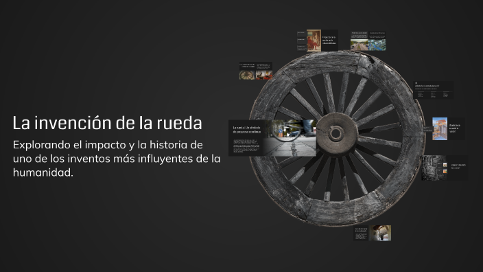 La invención de la rueda by giovanni bozza on Prezi