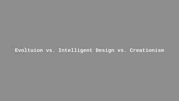 evolution vs creationism vs intelligent design by alex ruiz on Prezi