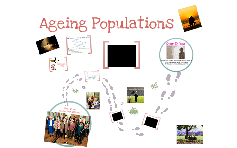 Ageing Populations - Causes, Impacts & Coping by Joanne Edgar on Prezi