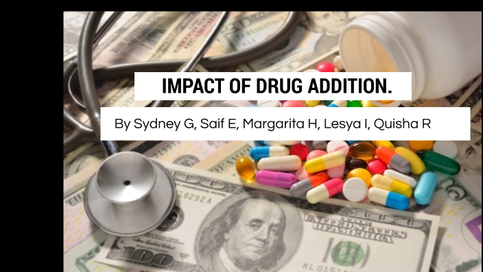 Impact of Drug Addition by MARGARITA HERRERA on Prezi