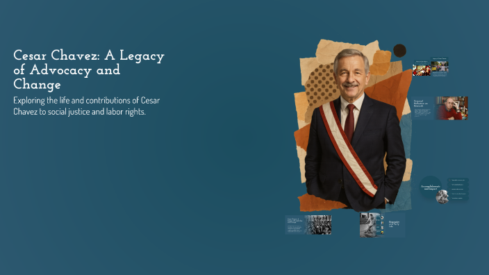 Cesar Chavez: A Legacy of Advocacy and Change by Robbie Francisco on Prezi