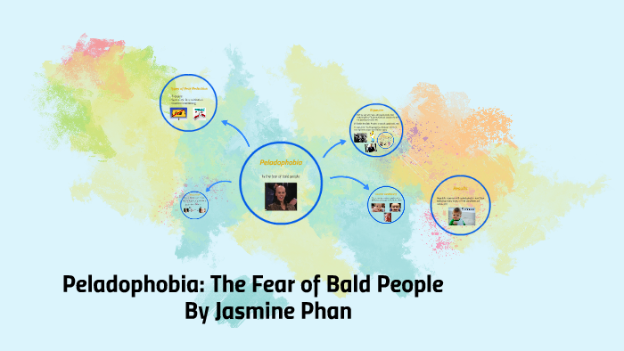 Peladophobia: The Fear of bald People by Jasmine Phan on Prezi
