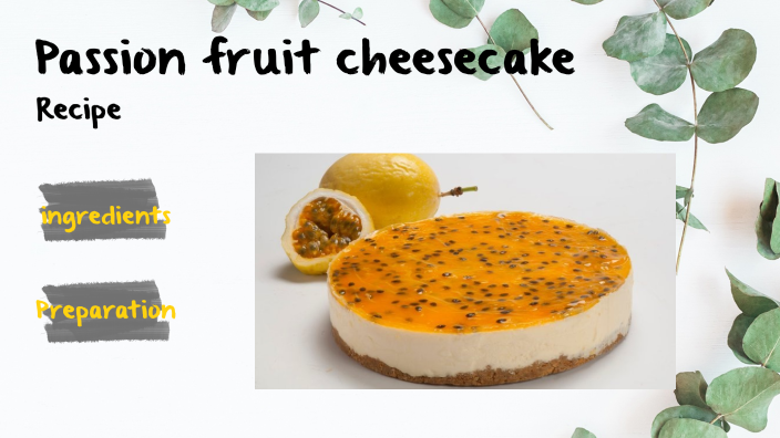 Passion fruit cheesecake by Manuela Muriel on Prezi