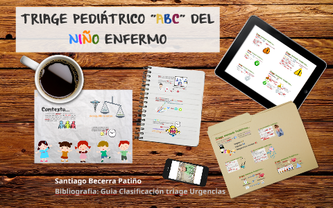 TRIAGE PEDIATRICO ABC DEL NIÑO ENFERMO by Santiago Becerra on Prezi