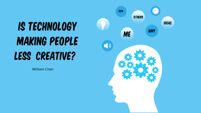Is Technology Making People Less Creative by William Chen on Prezi
