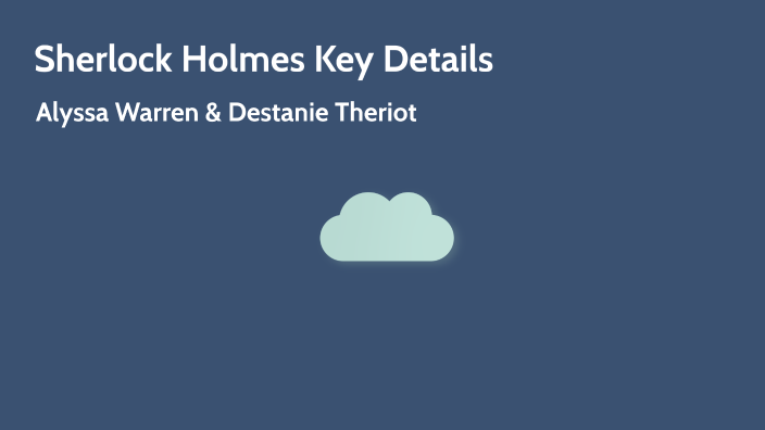 Sherlock Holmes Key Details by Destanie Theriot on Prezi