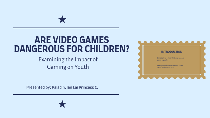 ARE VIDEO GAMES DANGEROUS FOR CHILDREN? by Janlai Paladin on Prezi