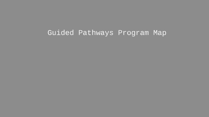Guided Pathways Program Map by Sergio Vasquez on Prezi