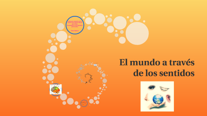 El mundo a través de los sentidos by Jessica Fuentes on Prezi