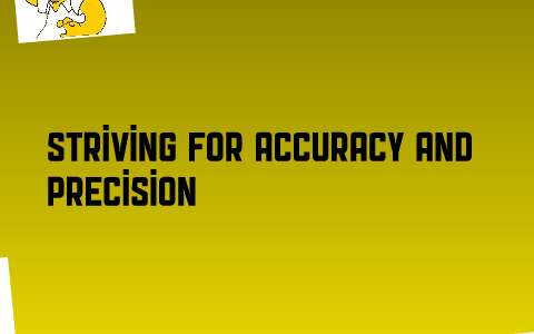 Striving for accuracy and precision by Mikayla Nielsen on Prezi