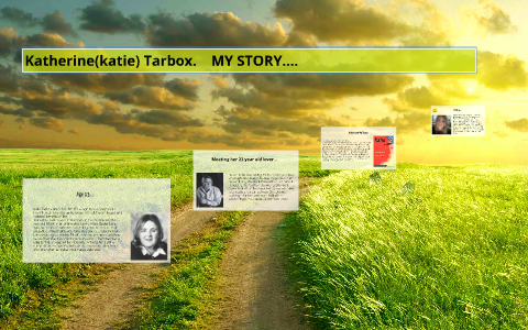 Katherine(katie) Tarbox. My Story.... by on Prezi