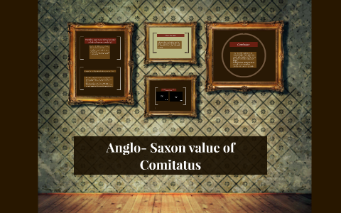 Anglo- Saxon value of Comitatus by Regina Cannady on Prezi