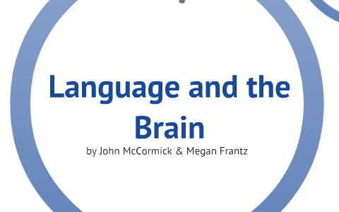 Language and the Brain by John McCormick on Prezi