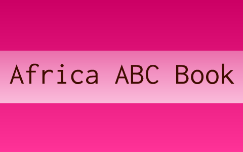 Africa ABC Book by Nykeria Freeman on Prezi