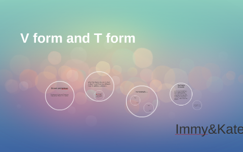 V form and T form by kate pickford on Prezi