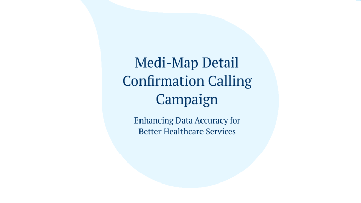 Medi-Map Detail Confirmation Calling Campaign by jemma walker on Prezi