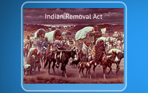 Indian Removal Act - Andrew Jackson by cynthia Baxter-Martinez on Prezi