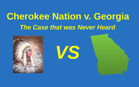 Cherokee Nation v. Georgia by Zachary Kronick on Prezi