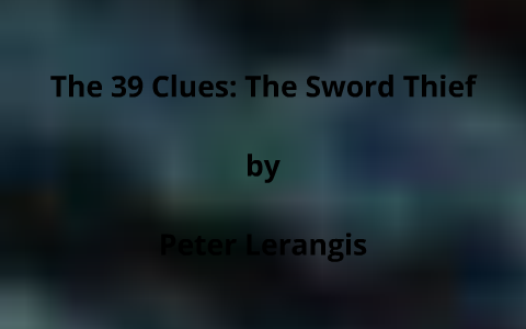 The 39 Clues: The Sword Thief by Connor Balthrop on Prezi
