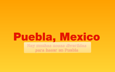 Puebla, Mexico by Joe Fennessey on Prezi