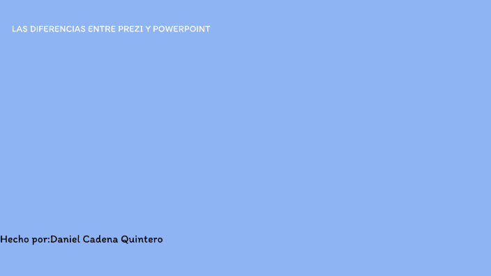 Las Diferencias entre Prezi y Powerpoint by Daniel Cadena Quintero on Prezi Las Diferencias entre Prezi y Powerpoint by Daniel Cadena Quintero on Prezi