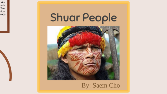 Shuar People by ssem507 jo on Prezi