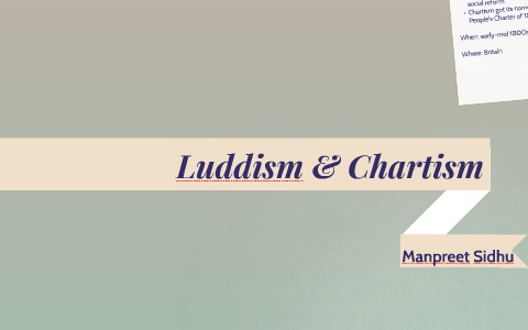 Luddism & Chartism by Manpreet Sidhu on Prezi