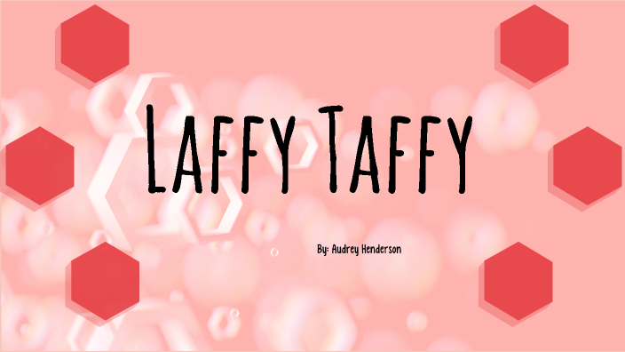 Laffy Taffy...unwrapped by Audrey Henderson on Prezi
