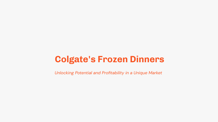Reviving Colgate's Frozen Dinners by Inigo De Smul on Prezi