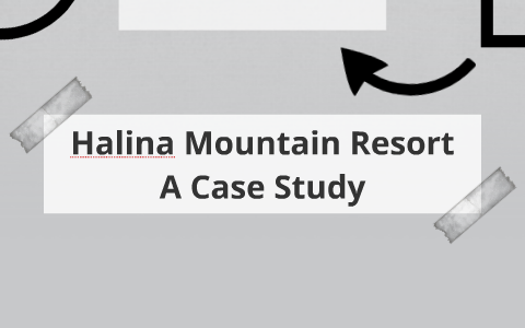 Halina Mountain Resort: Case Study by name name on Prezi