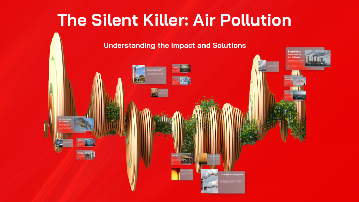 The Silent Killer: Air Pollution by Nirmal Saini on Prezi
