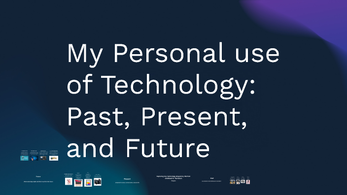 My personal use of technology: Past, Present, and Future by Morgane ...