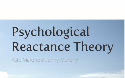 reactance theory by jennifer murphy on Prezi