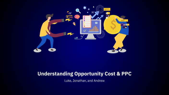 Understanding Opportunity Cost & PPC by Luke Carter on Prezi