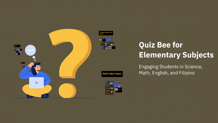 Quiz Bee for Elementary Subjects by JAYSON LEA O on Prezi
