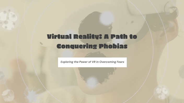 Virtual Reality for Phobia Therapy by Alexandru Z on Prezi