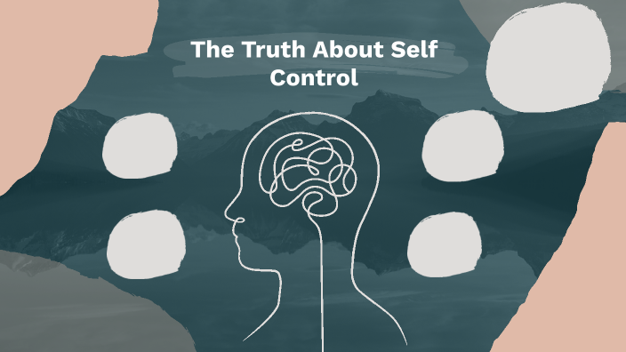 The Truth About Self Control by john yacoub on Prezi