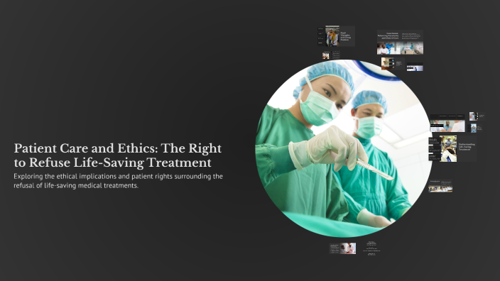 Patient Care and Ethics: The Right to Refuse Life-Saving Treatment by ...