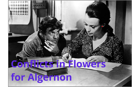 Conflicts in Flowers for Algernon by Mariah Coy on Prezi